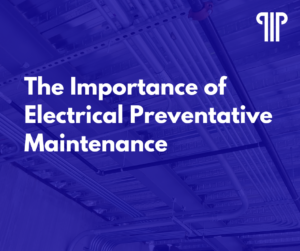 The Importance of Electrical Preventative Maintenance - OlympiaTech